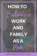 How To Balance Work And Family As A Mom - In Quiet Trust